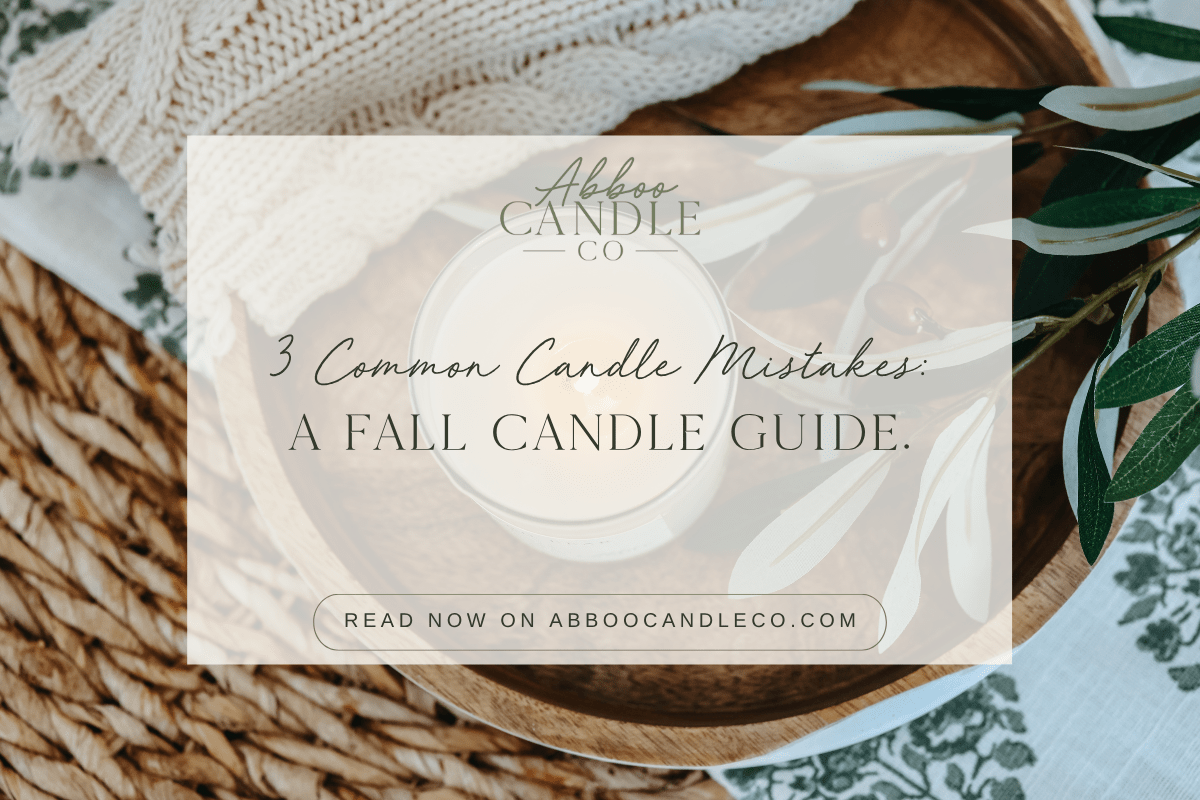 3 Common Candle Mistakes to Avoid | Abboo Candle Co. Candle Care